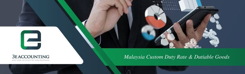 The Custom Duty Rate & Dutiable Goods in Malaysia