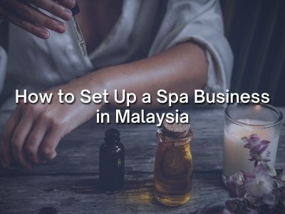 Pelajari Cara Memulakan Perniagaan Spa di Malaysia