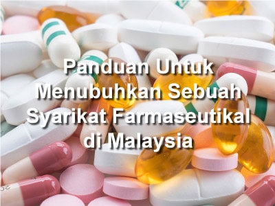 Panduan untuk menubuhkan sebuah syarikat farmaseutikal di Malaysia