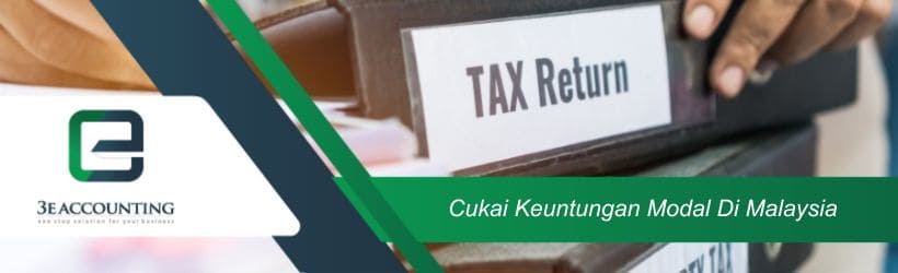 Cukai Keuntungan Modal di Malaysia - Perkara Yang Anda Perlu Tahu