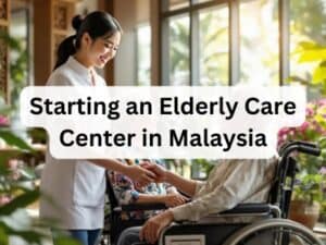 Elderly Care Center in Malaysia: 10 Steps to Success